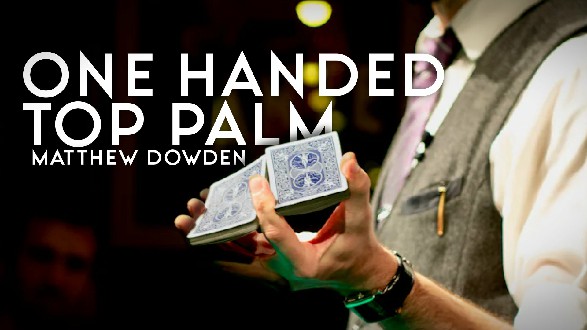 Matthew Dowden - One Handed Top Palm